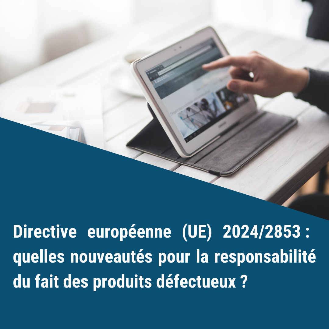 Directive européenne (UE) 2024/2853 : quelles nouveautés pour la ...